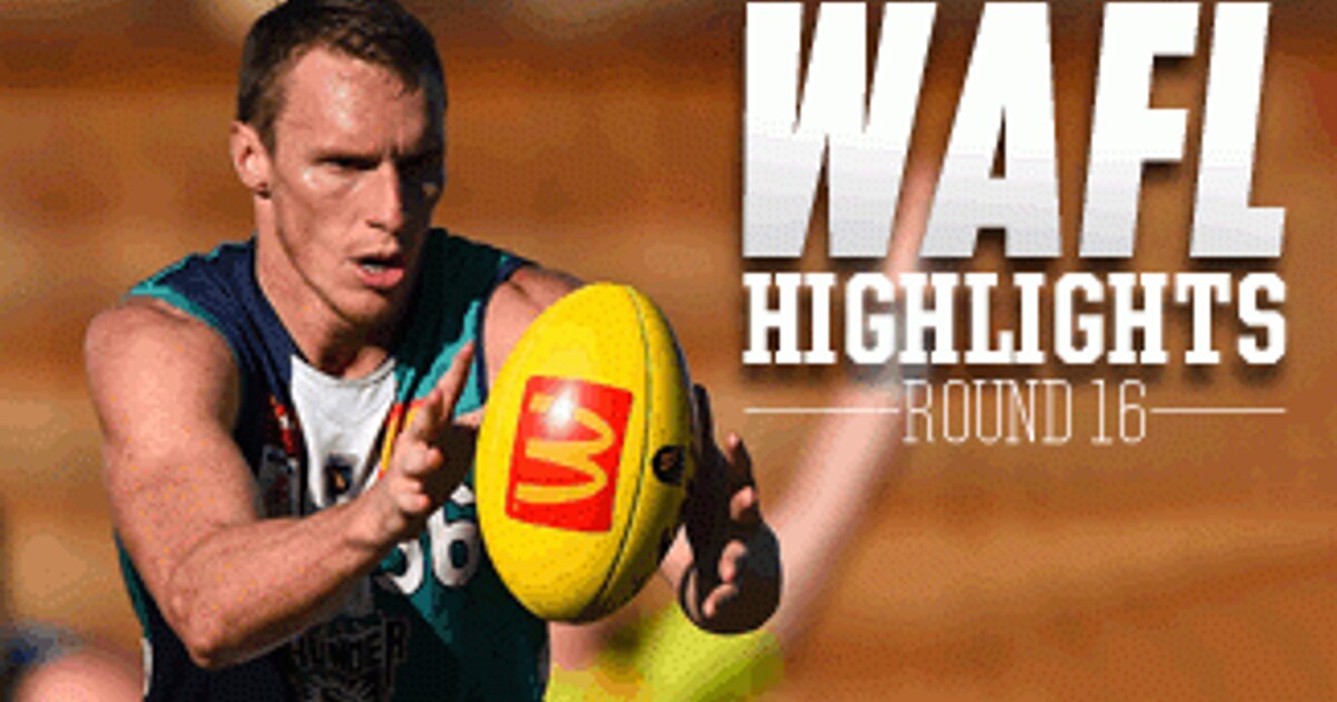 WAFL Watch: Highlights - Round 16